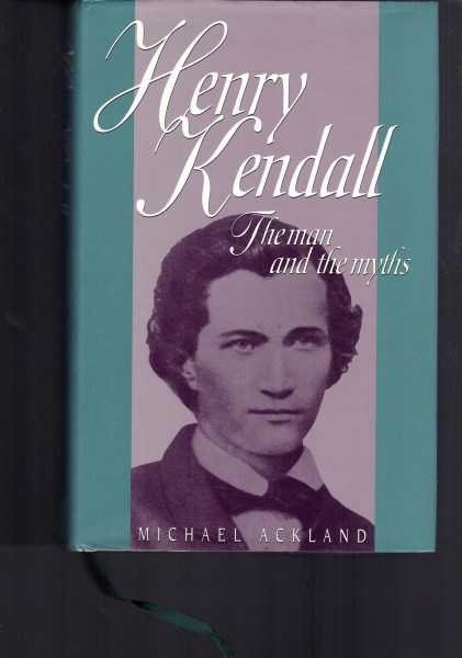 Henry Kendall - The Man and the Myths
