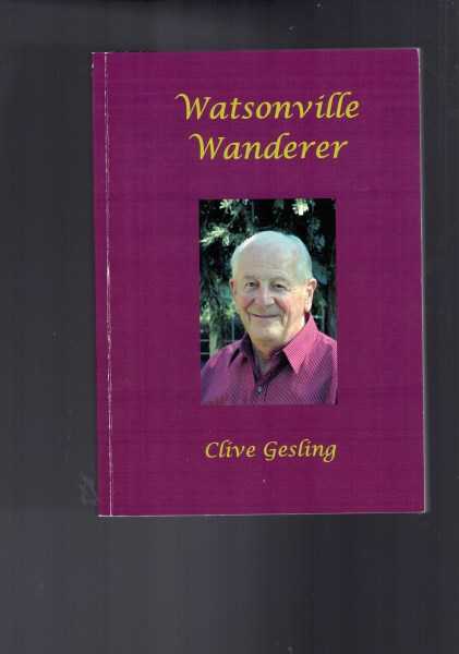 Watsonville Wanderer - The Life of Clive Conrad Gesling