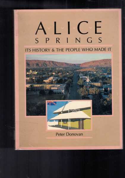 Alice Springs - Its History & the People Who Made It